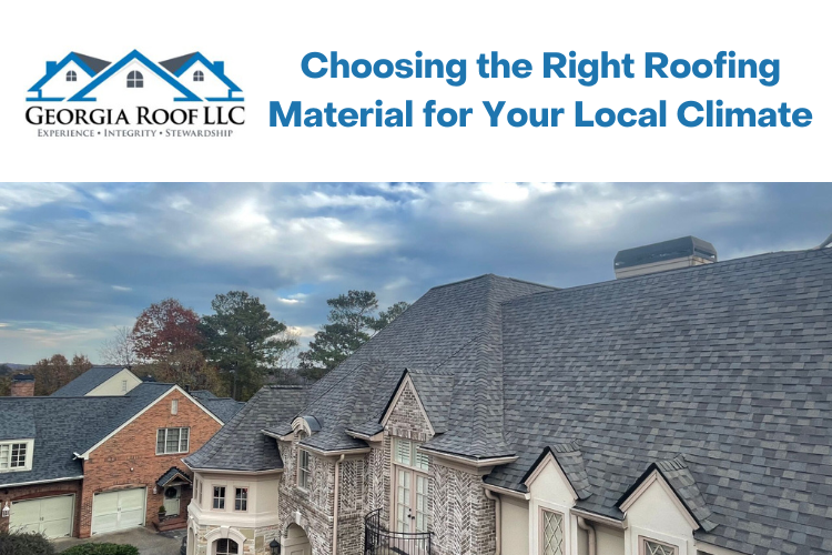 Choosing the Right Roofing Material for Your Local Climate - Georgia Roof